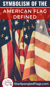 American Flag Meaning, Symbolism & Colors Explained - Star Spangled Flags